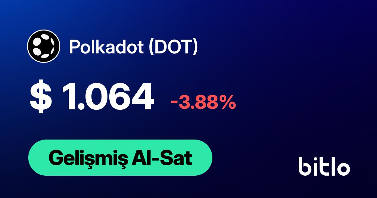 Polkadot Fiyatı ve Polkadot Fiyat Grafiği - DOT/USDT - Bitlo.com