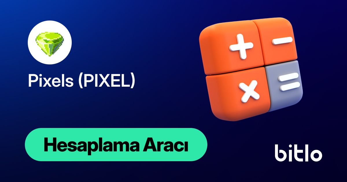 Pixels (PIXEL) Fiyat Hesaplama Aracı [Rehber] - Bitlo.com