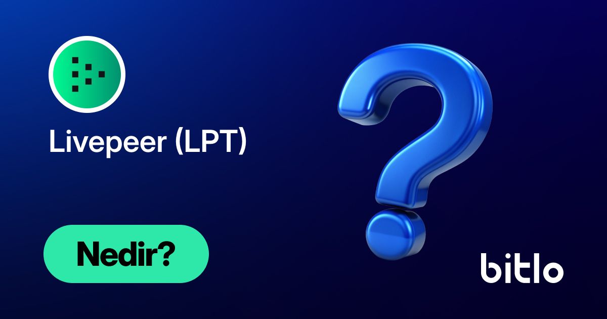 Livepeer (LPT) Nedir? Her şeyiyle Livepeer [Rehber] - Bitlo.com